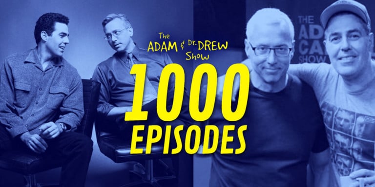 1000 Episodes Of The Adam & Dr. Drew Show | Dr. Drew Official Website ...